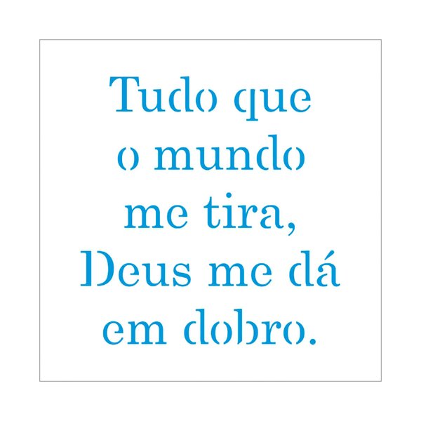 Stencil Tudo que o Mundo me Tira - 14x14 - Ref 5739
